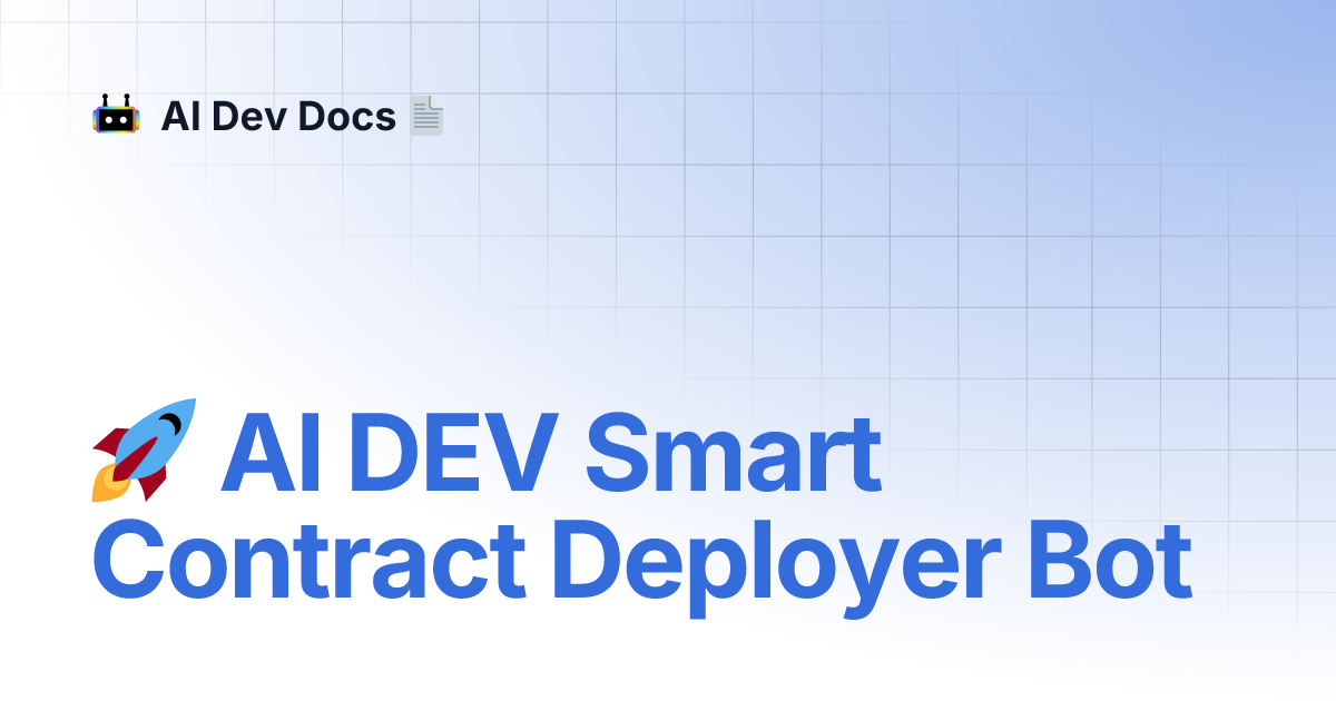 🚀 AI DEV Smart Contract Deployer Bot | AI Dev Docs 📄