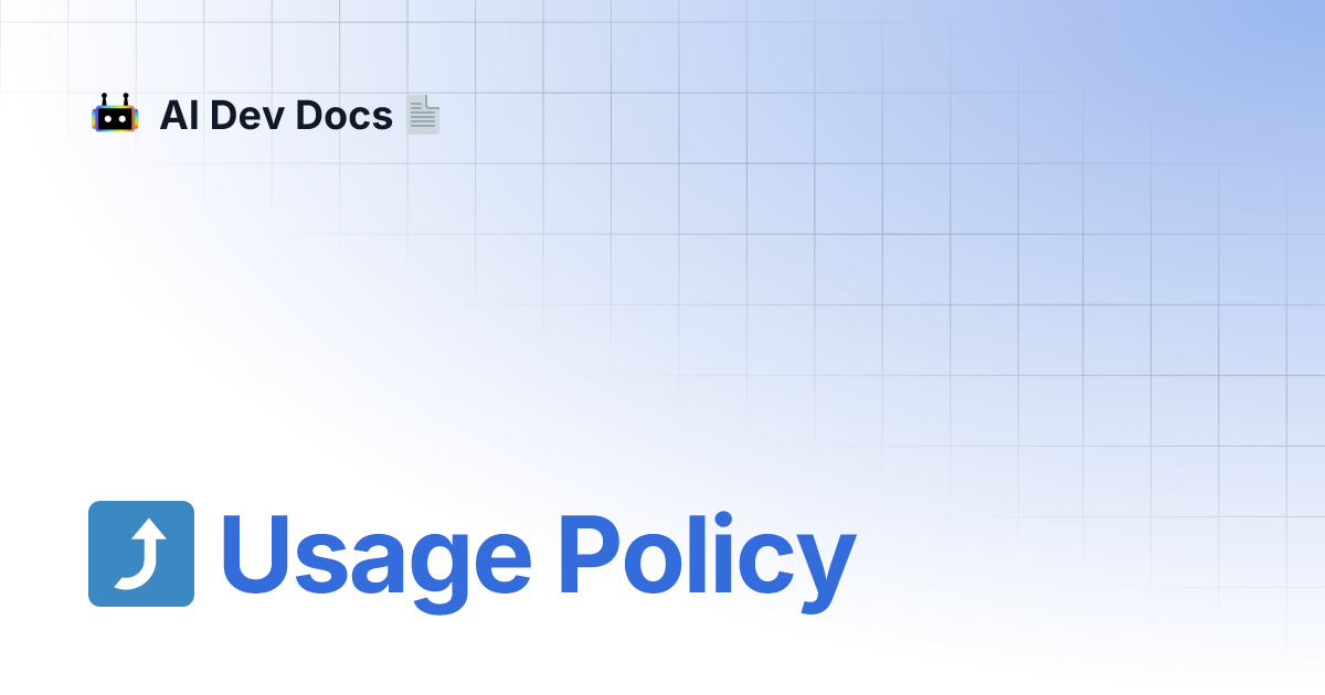 ⤴️ Usage Policy | AI Dev Docs 📄