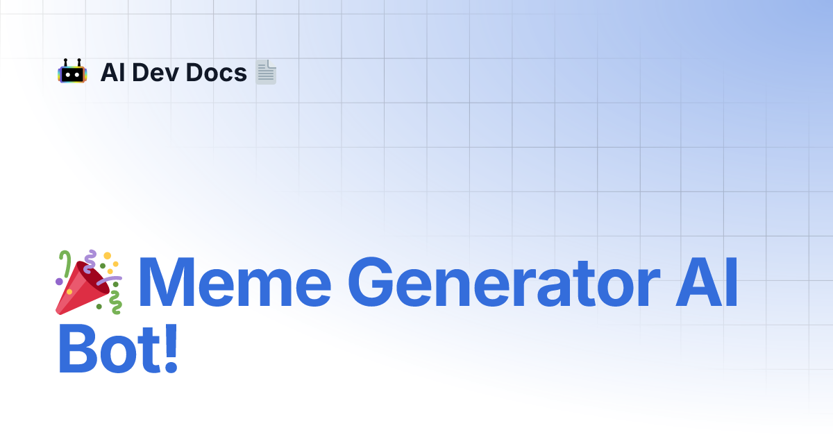 🎉 Meme Generator AI Bot! | AI Dev Docs 📄